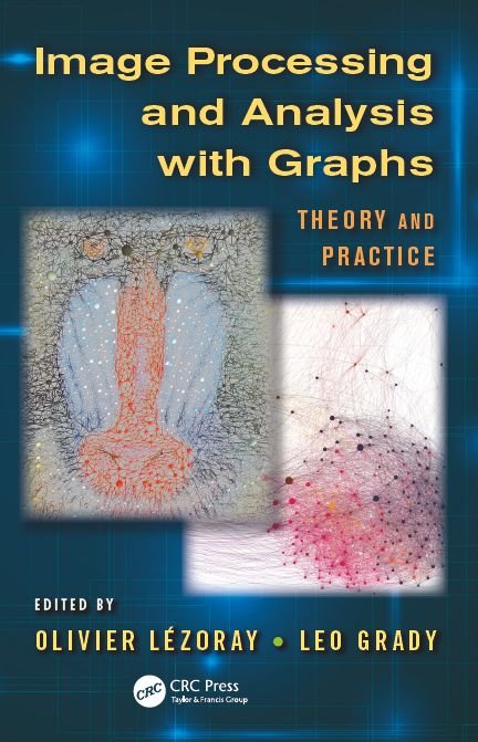 Image Processing and Analysis with Graphs: Theory and Practice (Digital ...