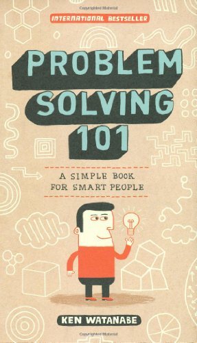 Problem Solving 101: A Simple Book for Smart People by Ken Watanabe ...