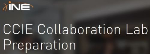 INE - CCIE Collaboration Lab Preparation | SoftArchive