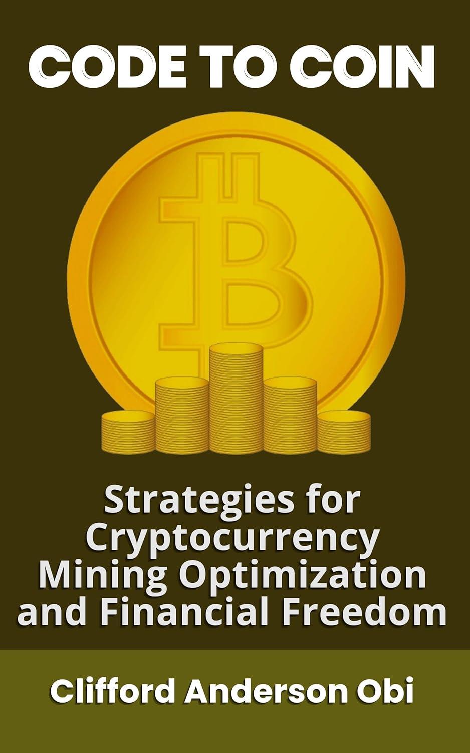CODE TO COIN: Strategies for Cryptocurrency Mining Optimization and ...