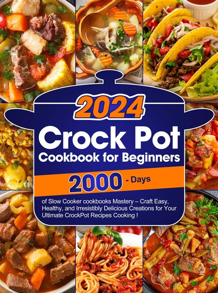 Crock Pot Cookbook for Beginners: Master the Art of Slow Cooker Mastery ...