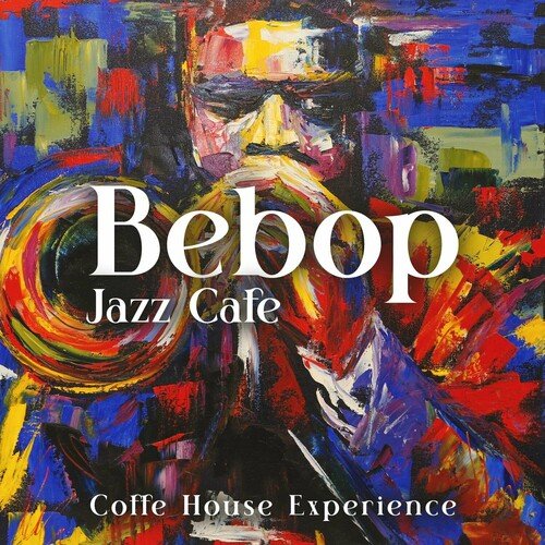 Smooth Jazz Music Set - Bebop Jazz Cafe: Coffe House Experience (2024 ...