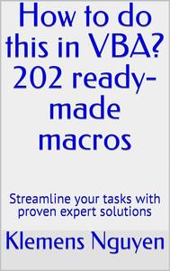 How to do this in VBA? 202 ready-made macros: Streamline your tasks ...