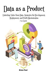 Data as a Product: Unlocking Value from Data. Strategies for ...