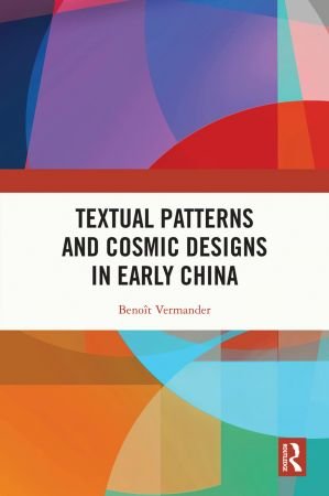 Textual Patterns and Cosmic Designs in Early China | SoftArchive