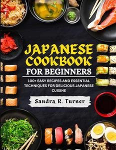 Japanese Cookbook for Beginners: 100+ Easy Recipes and Essential ...
