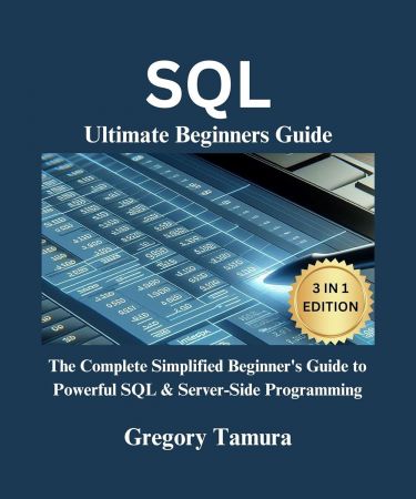 SQL Ultimate Beginners Guide: The Complete Simplified Beginner's Guide ...