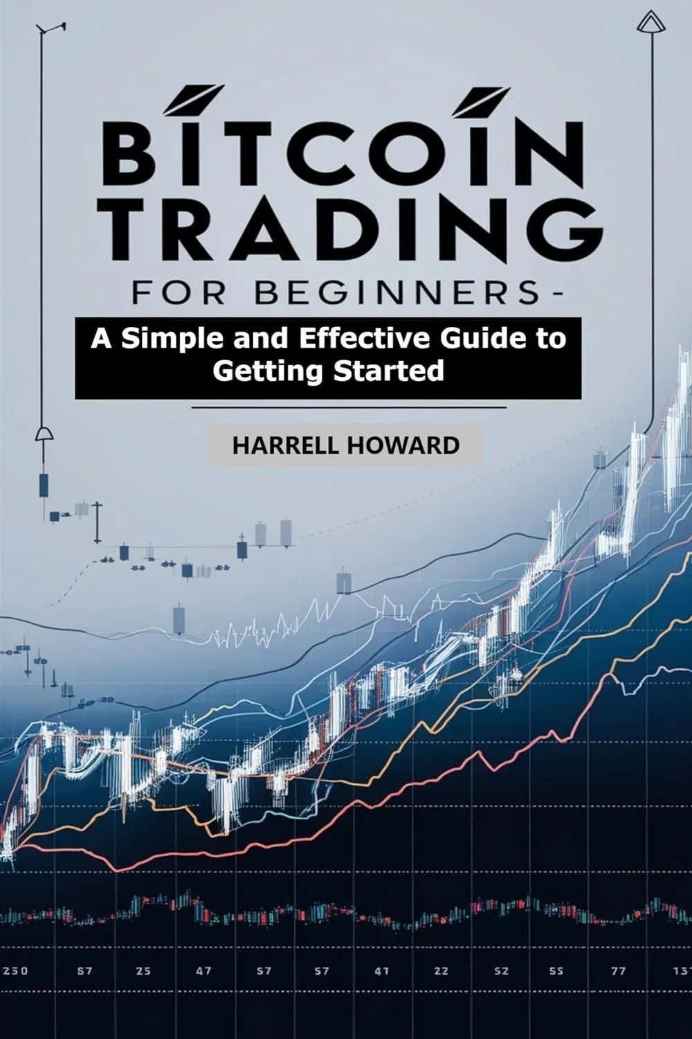 Bitcoin Trading for Beginners: A Simple and Effective Guide to Getting ...