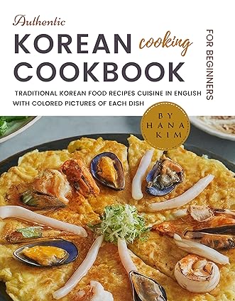 Authentic Korean Cooking Cookbook for Beginners: The New Real, Simple ...