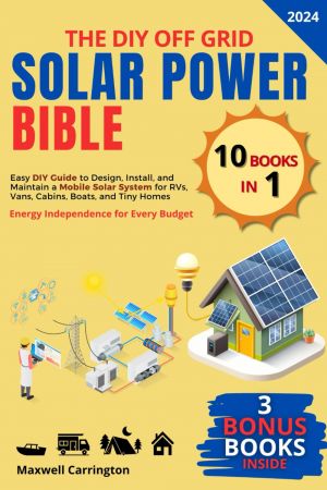 The Diy Off Grid Solar Power Bible: [10 in 1] Easy DIY Guide to Design ...