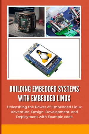 BUILDING EMBEDDED SYSTEMS WITH EMBEDDED LINUX: Unleashing the Power of ...
