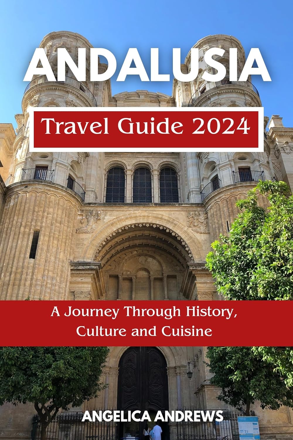 Andalusia Travel Guide 2024: A Journey Through History, Culture and ...