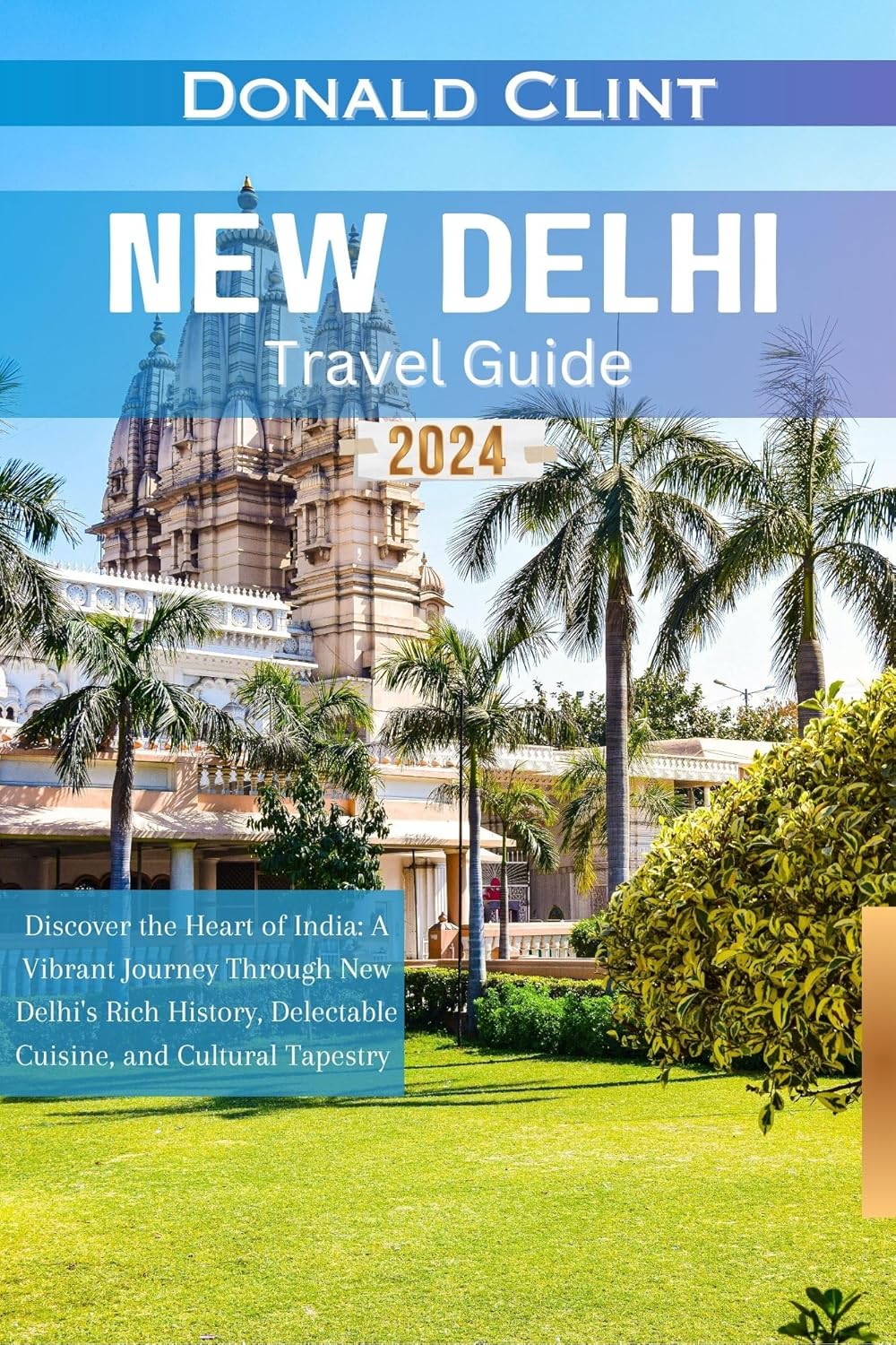 New Delhi Travel Guide 2024: A Vibrant Journey Through New Delhi's ...