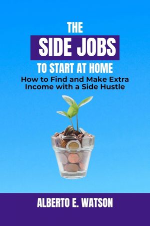 The Side Jobs to Start at Home: How to Find and Make Extra Income with ...