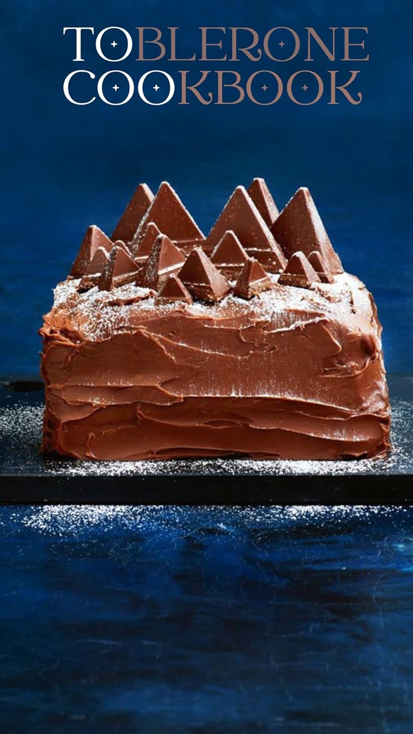 The Complete Toblerone Cookbook: 50 Quick, Easy, and Luxurious ...
