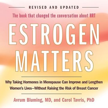 Estrogen Matters: Why Taking Hormones in Menopause Can Improve and ...