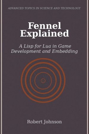 Fennel Explained: A Lisp for Lua in Game Development and Embedding ...