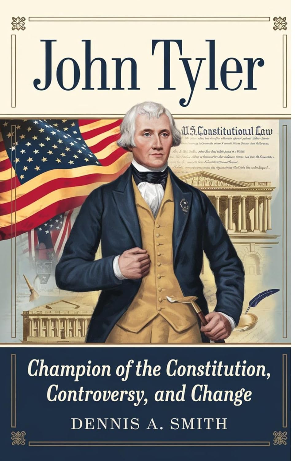 JOHN TYLER: Champion of the Constitution, Controversy, and Change ...