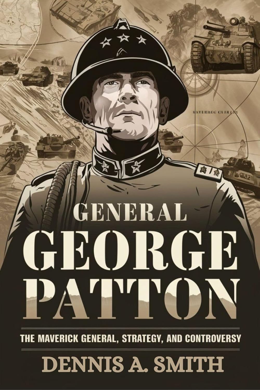 George Patton: The Maverick General - Courage, Strategy, and ...