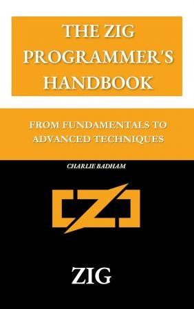 The Zig Programmer's Handbook: From Fundamentals to Advanced Techniques ...
