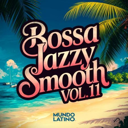 Mundo Latino - Bossa Jazzy Smooth Vol. 11 (2025) | SoftArchive