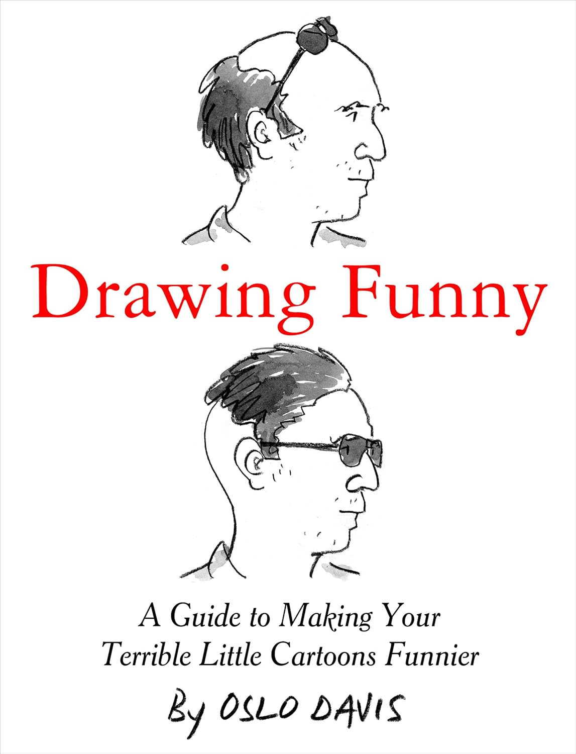 Drawing Funny: A Guide to Making Your Terrible Little Cartoons Funnier ...