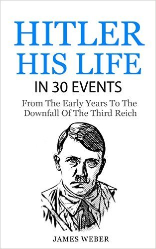 Biography: Adolf Hitler: His Life In 30 Events (Biography Books ...