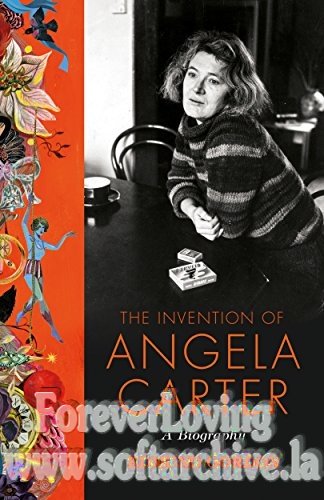 The Invention of Angela Carter: A Biography | SoftArchive