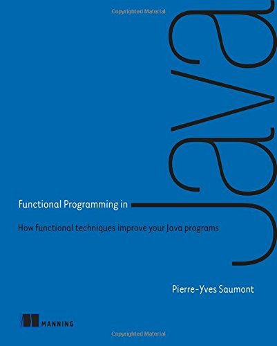 Functional Programming in Java: How functional techniques improve your ...