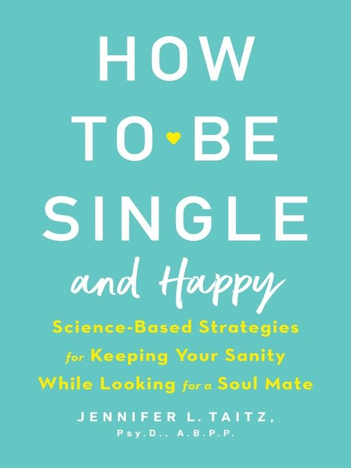 How to Be Single and Happy: Science-Based Strategies for Keeping Your ...