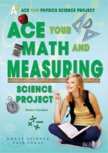 Ace Your Math and Measuring Science Project: Great Science Fair Ideas ...