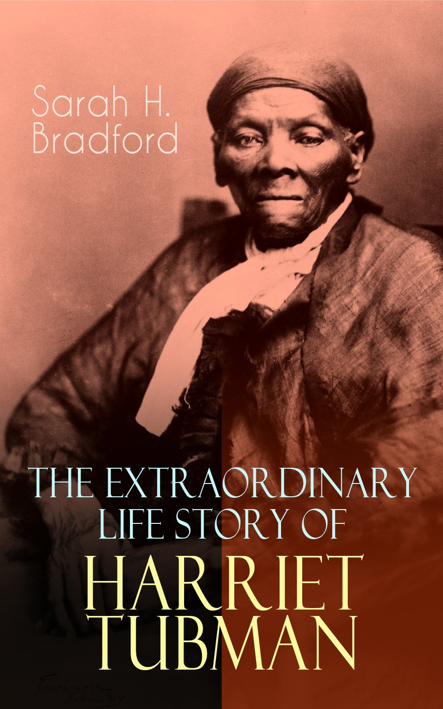 The Extraordinary Life Story of Harriet Tubman: The Female Moses Who ...