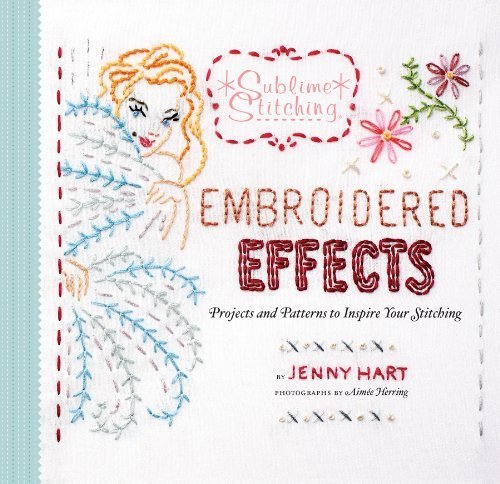 Embroidered Effects: Projects and Patterns to Inspire Your Stitching ...