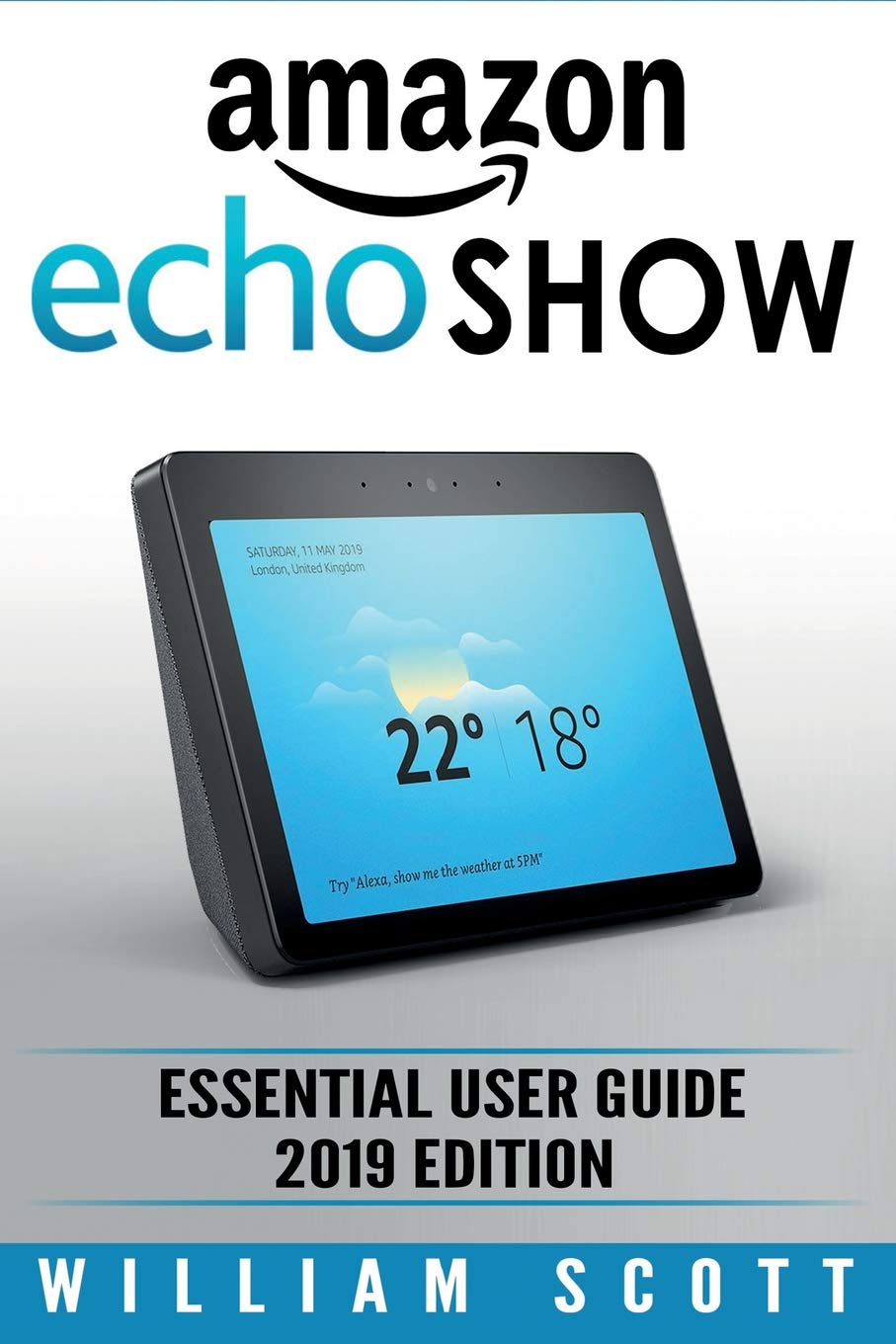 Amazon Echo Show Essential User Guide For Echo Show 2nd Gen And Alexa Amazon Echo Show Essential User Guide For Echo Show 2nd Gen And Alexa