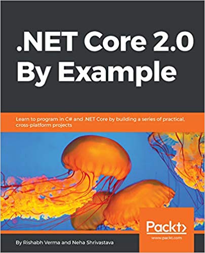 .NET Core 2.0 By Example: Learn to program in C# and .NET Core by ...