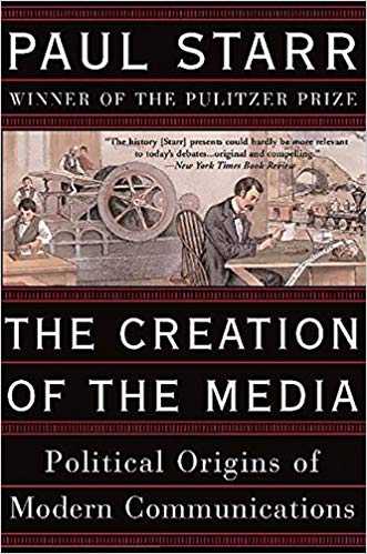The Creation of the Media: Political Origins of Modern Communications ...