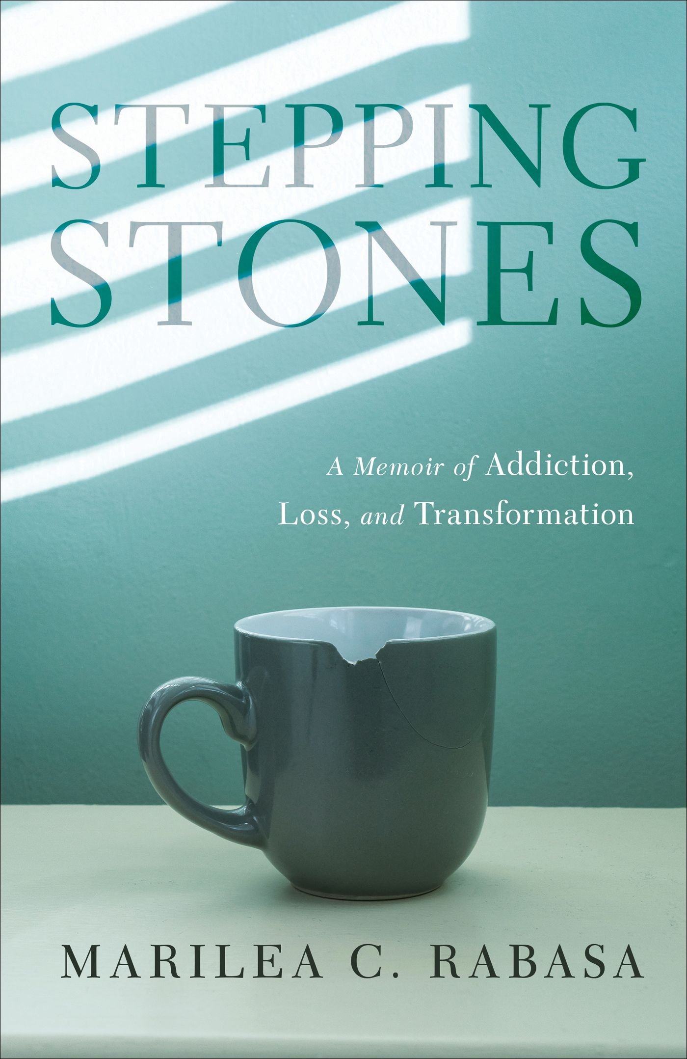 Stepping Stones: A Memoir of Addiction, Loss, and Transformation ...