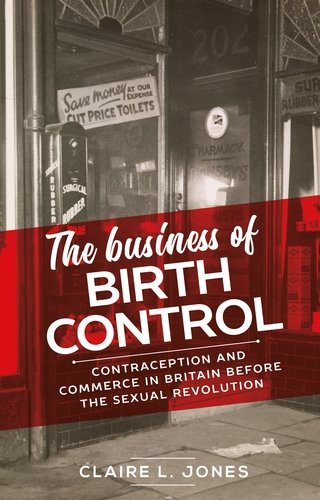 The business of birth control: Contraception and commerce in Britain ...