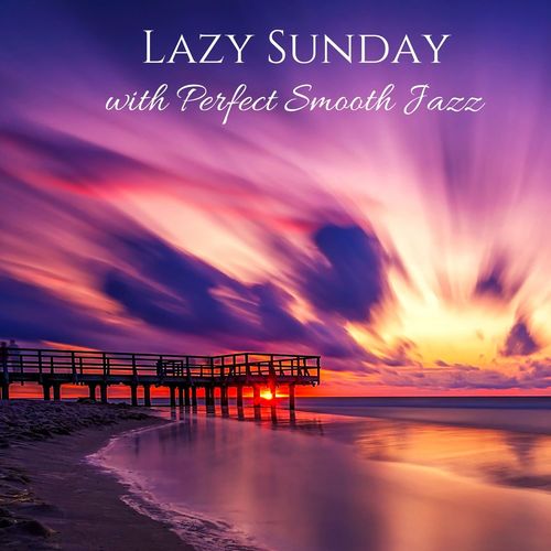 Lazy Sunday with Perfect Smooth Jazz (2020) - SoftArchive
