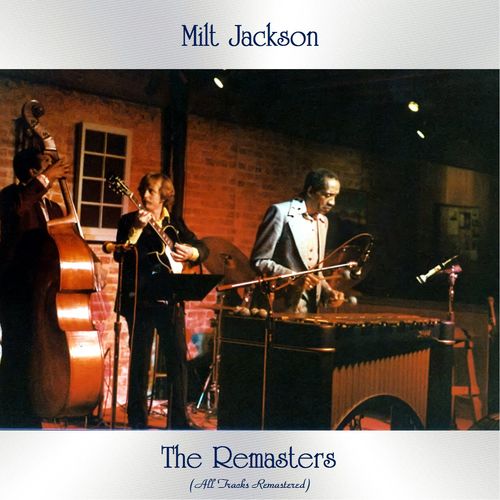 Milt Jackson - The Remasters (All Tracks Remastered) (2021) | SoftArchive