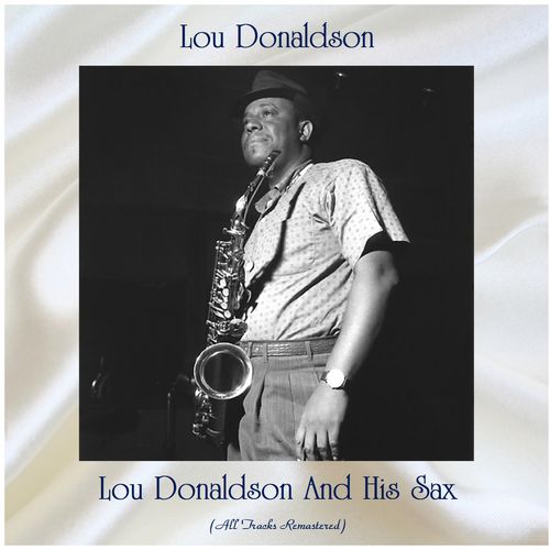 Lou Donaldson - Lou Donaldson And His Sax (All Tracks Remastered) (2021 ...