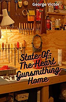 State-Of-The-Heart Gunsmithing Home : A Manual Project For the ...