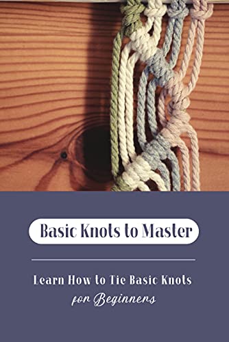 Basic Knots to Master: Learn How to Tie Basic Knots for Beginners ...