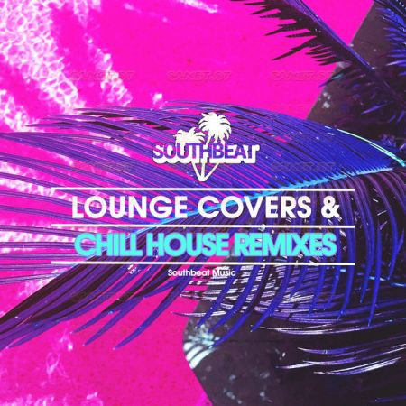Various Artists - Lounge Covers & Chill House Remixes (2021) | SoftArchive