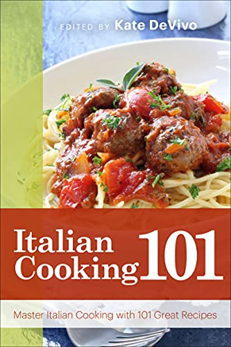 Italian Cooking 101 Master Italian Cooking with 101 Great Recipes ...