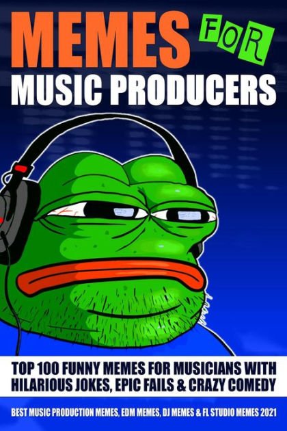 Memes for Music Producers: Top 100 Funny Memes for Musicians With ...