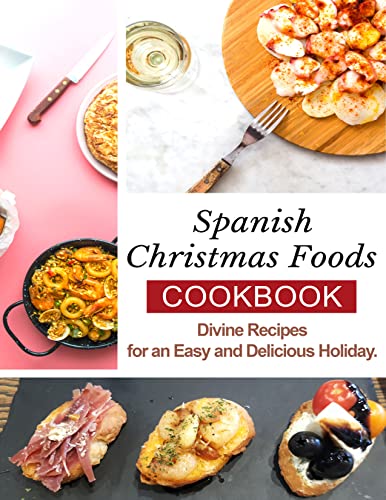 Spanish Christmas Foods Cookbook: Divine Recipes for an Easy and ...