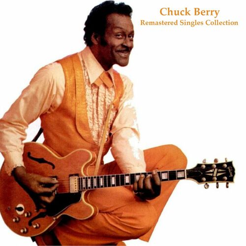 Chuck Berry - Remastered Singles Collection (All Tracks Remastered ...
