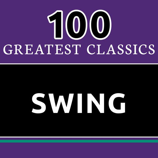 Various Artists - 100 Greatest Classics - Swing (The Best Swing Hits ...