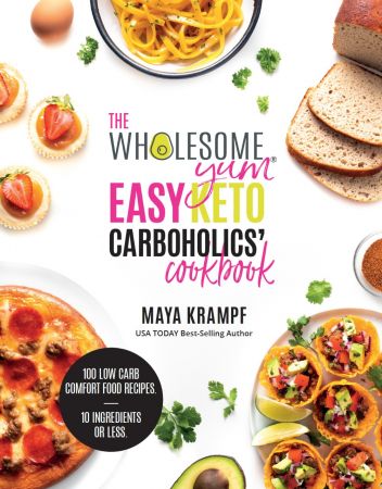 The Wholesome Yum Easy Keto Carboholics' Cookbook: 100 Low Carb Comfort ...